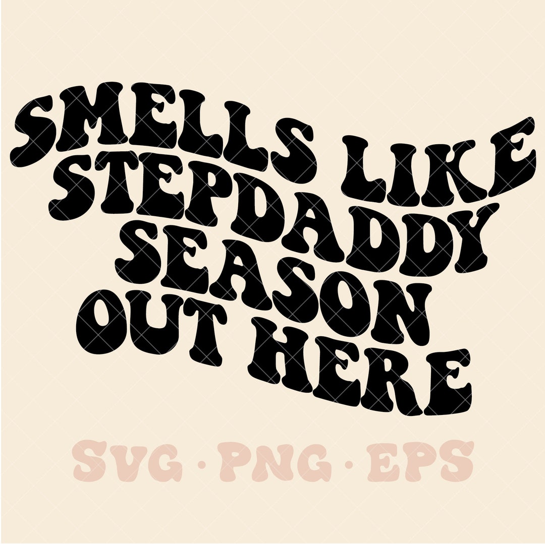 Smells Like Step Daddy Season Out Here Svg Stepdad Svg Stepdad Png