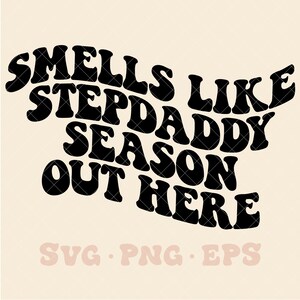Smells Like Step Daddy Season Out Here SVG, Stepdad Svg, Stepdad Png ...