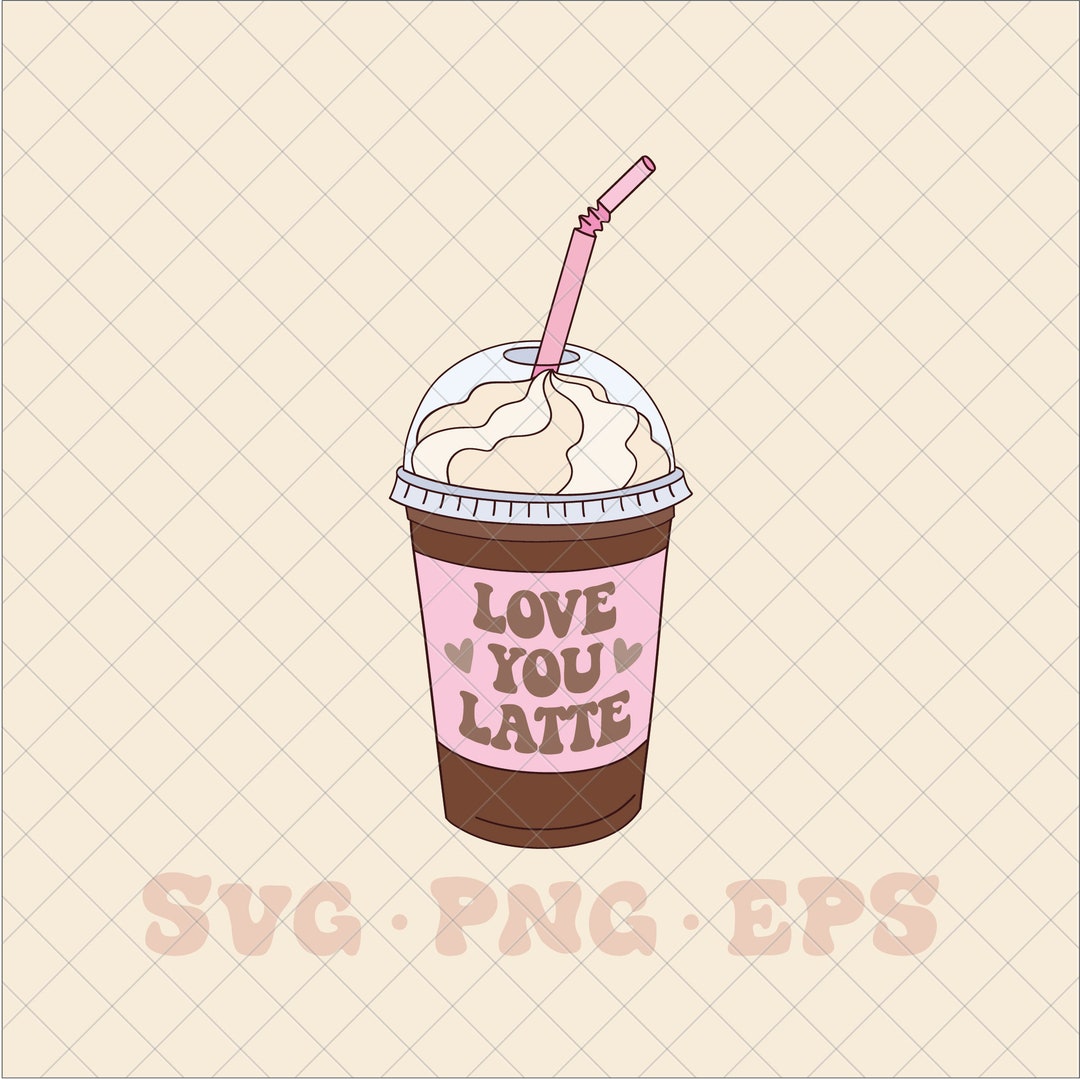 Love You Latte SVG, Love You Latte Png, Coffee Valentine Svg, Coffee ...