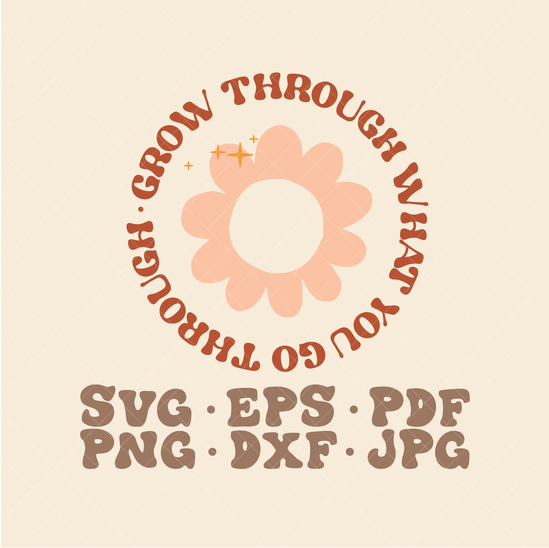 Grow Through What You Go Through SVG | Retro Quote Svg | Hippie Svg ...