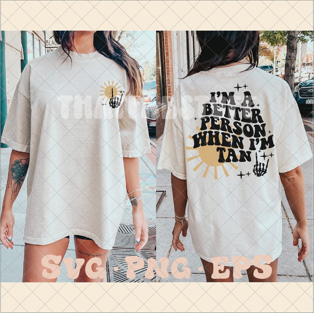 I'm a Better Person When I'm Tan SVG, Trendy Svg, Trendy Png, Summer Svg, Summer Png, Tan Svg ...