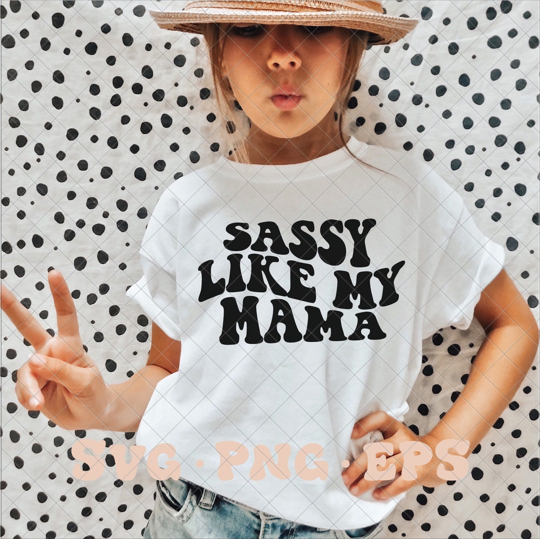 Sassy Like My Mama Svg Sassy Like My Mama Png Girls Svg Girls Png Trendy Girls Svg Trendy