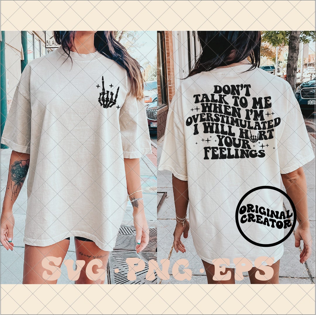 Don't Talk to Me When I'm Overstimulated I Will Hurt Your Feelings SVG ...