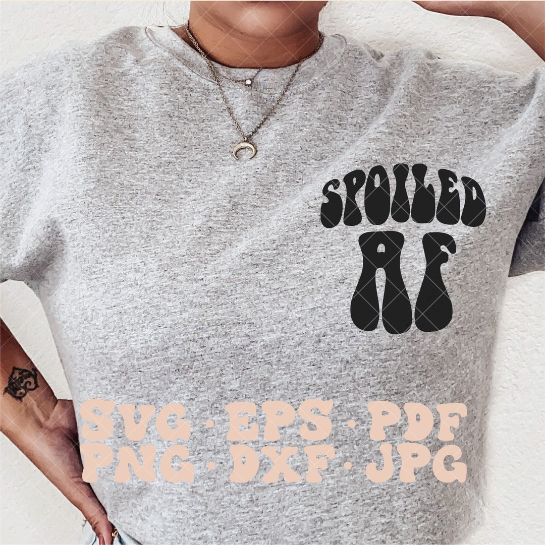 Spoiled AF SVG, Spoiled as Fuck Svg, Spoiled Svg, Spoiled Af Png ...