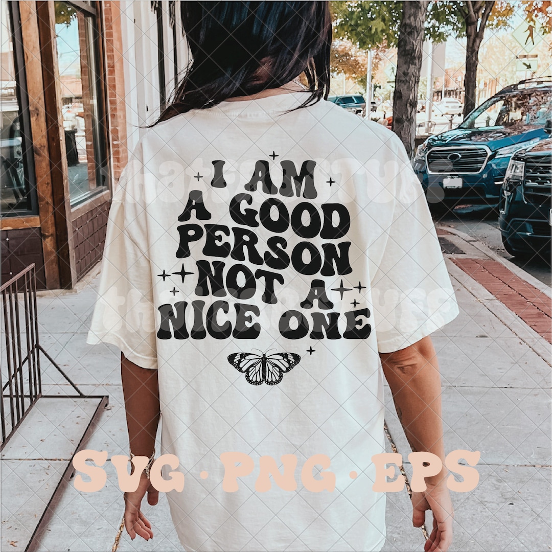 I Am a Good Person Not a Nice One Svg, Good Person Svg, Inspiration Svg ...