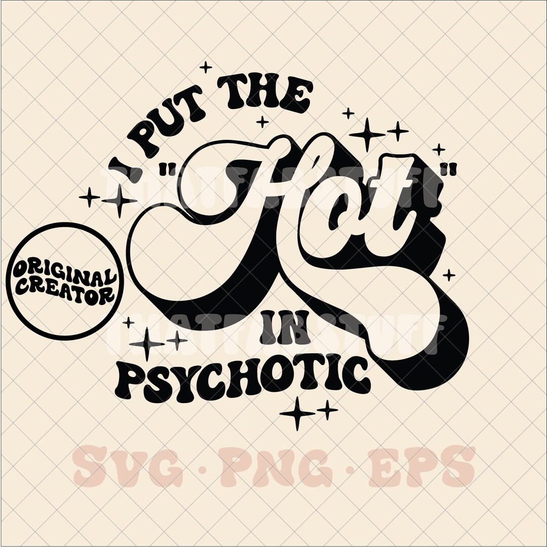 I Put the Hot in Psychotic Svg, I Put the Hot in Psychotic Png, Hot ...