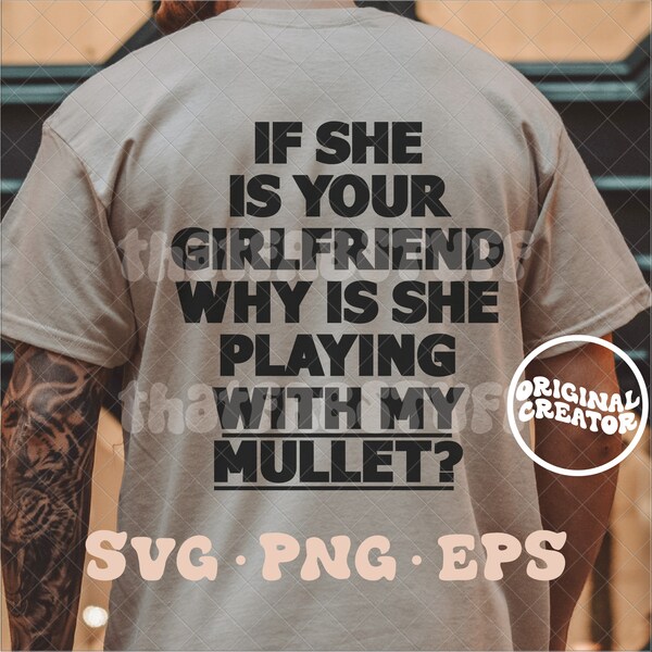 If Shes Your Girlfriend Why is She Playing With My Mullet Svg - Etsy