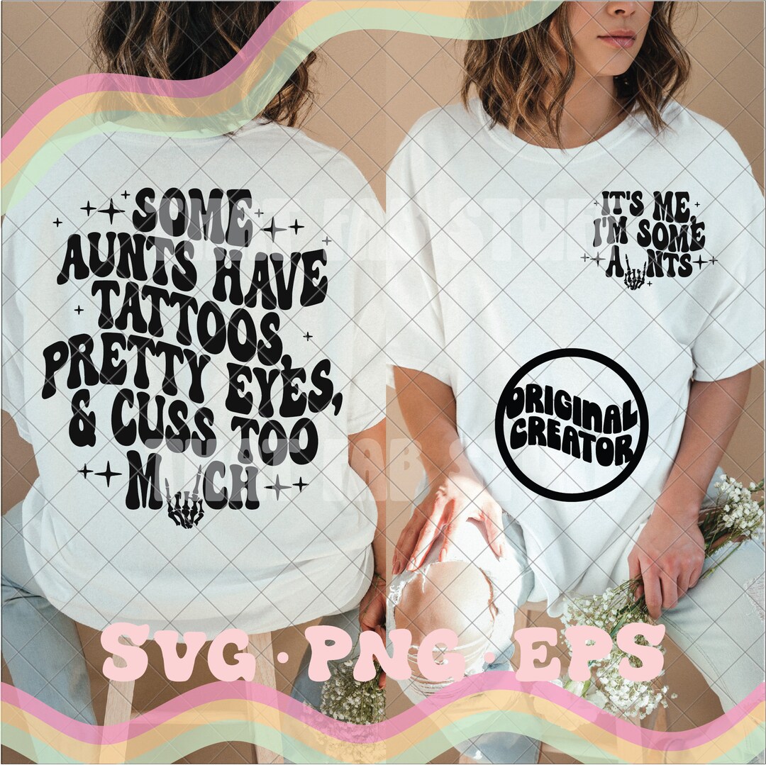 Some Aunts Have Tattoos Pretty Eyes and Cuss Too Much Svg, Auntie Svg ...