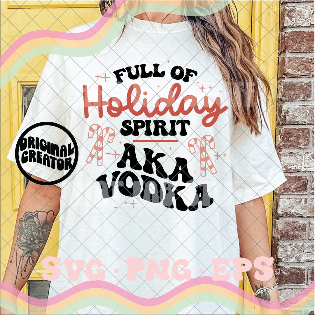 Full of Holiday Spirit Aka Vodka Svg, Holidays Svg, Holidays Png ...