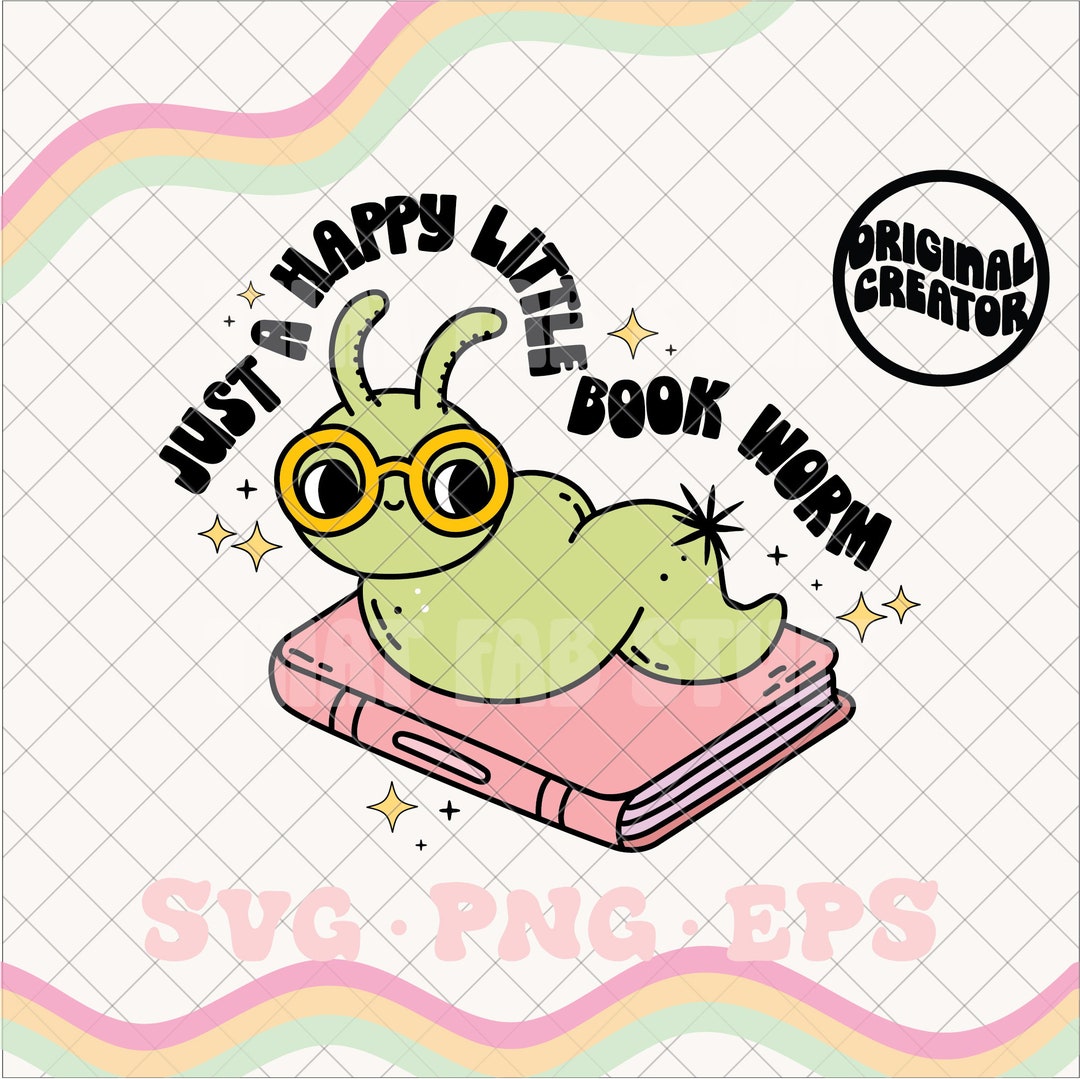 Just a Happy Little Bookworm Svg, Bookish Svg, Cute Book Svg, Cute Book ...