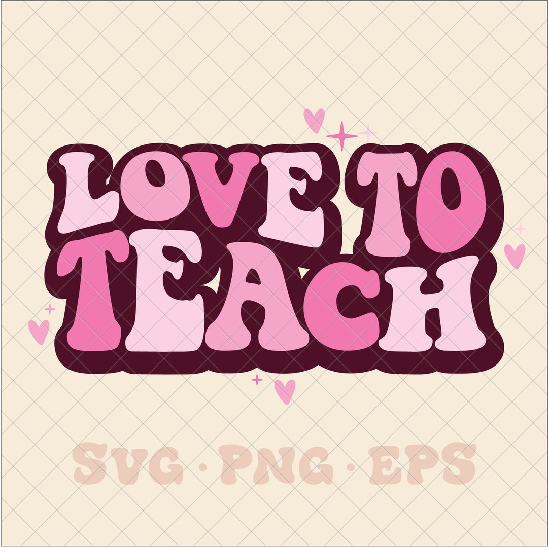 Love to Teach SVG, Love to Teach Png, Teacher Valentines Day Svg ...