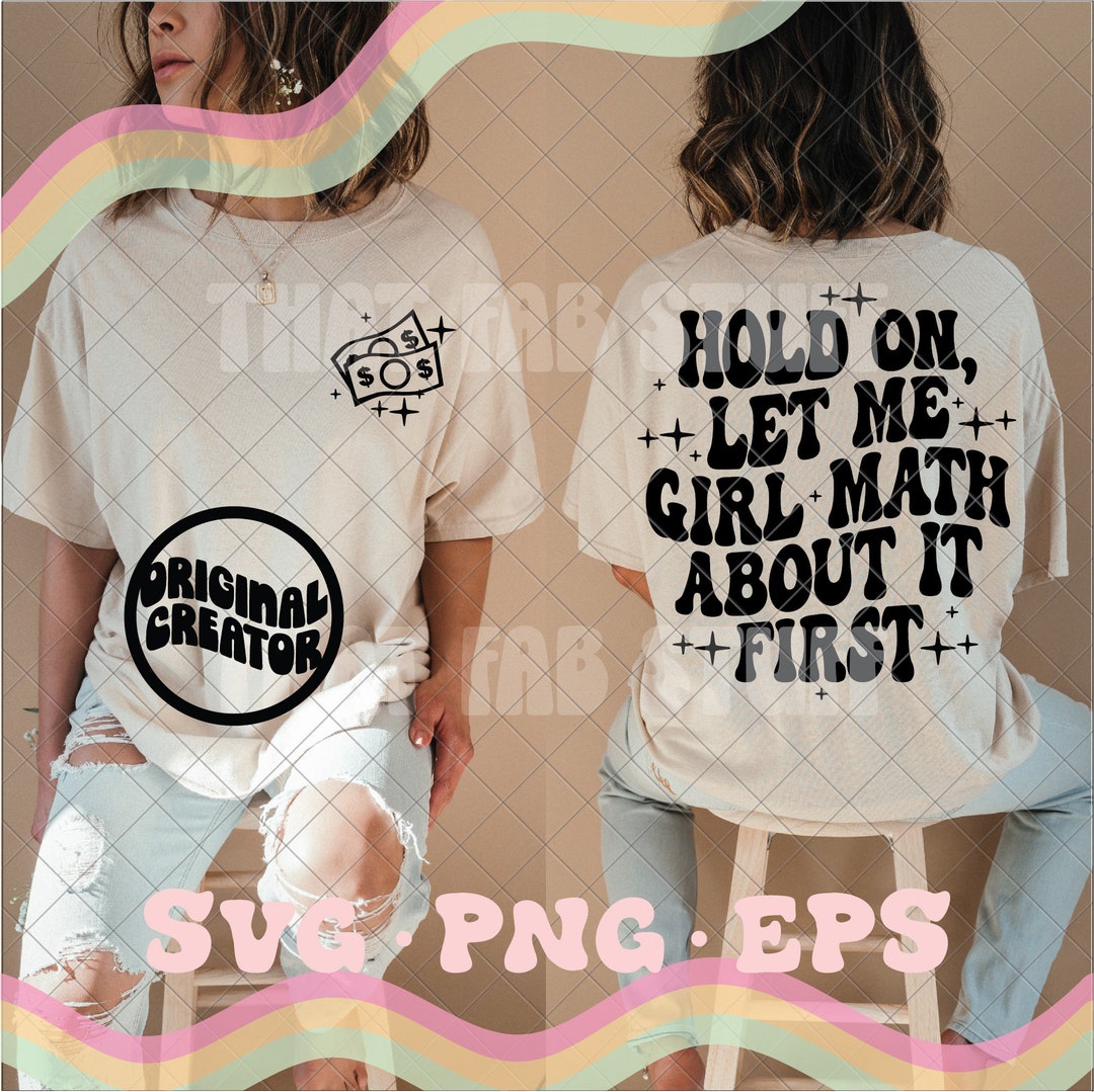 Hold on Let Me Girl Math About It First Svg, Girl Math Svg, Girl Math ...