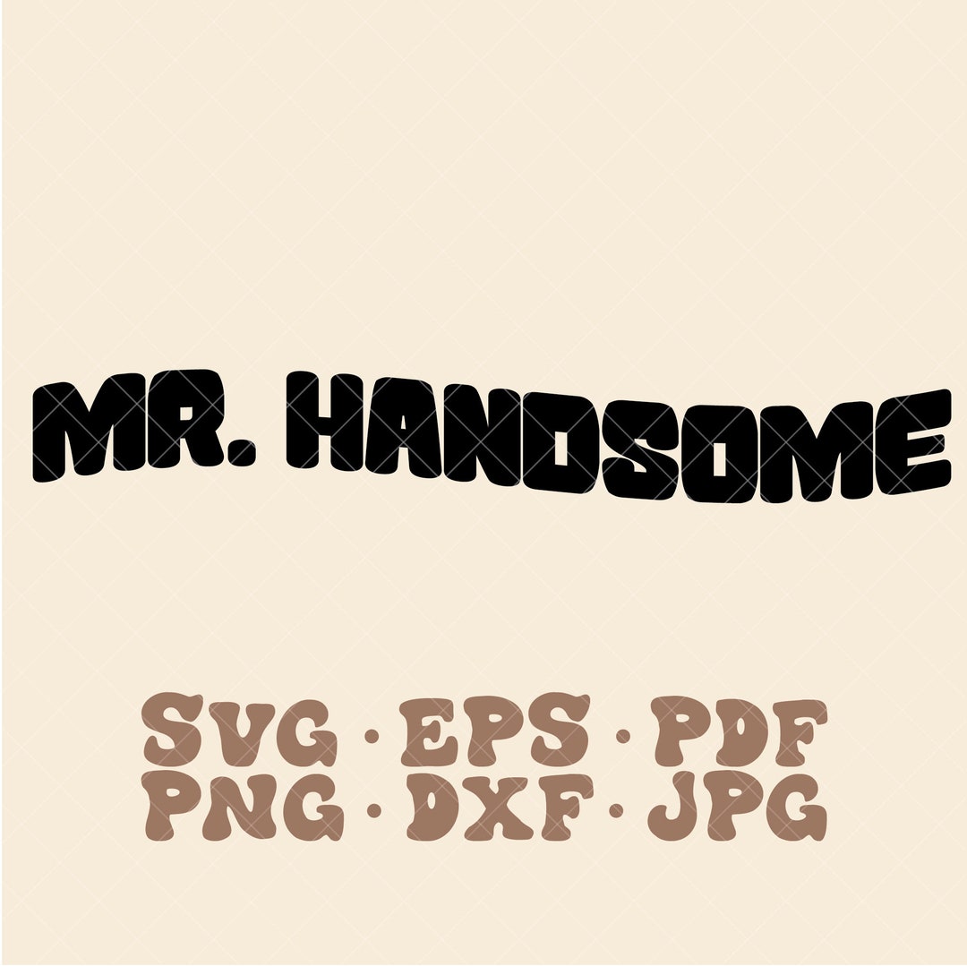 Mr Handsome Svg | Boys Svg, Mens Svg, Fathers Day Svg, Handsome Svg ...
