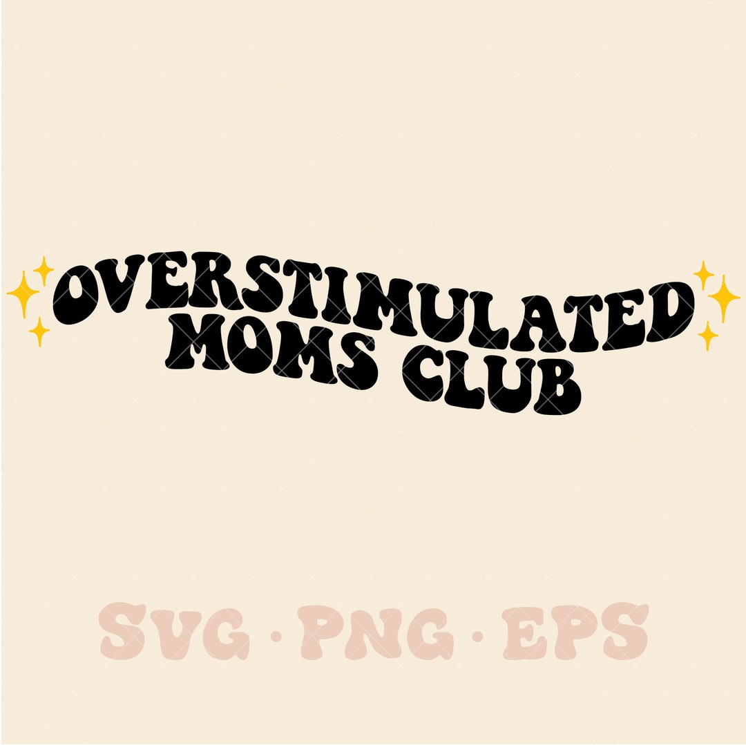 Overstimulated Moms Club SVG, Overstimulated Svg, Overstimulated Mom ...