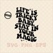 Life is Tricky Baby Stay in Your Magic SVG Life is Hard Svg - Etsy