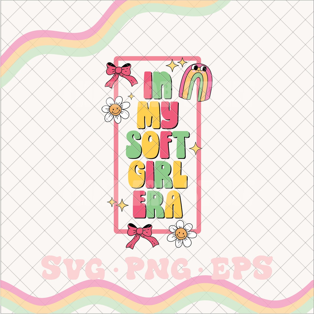 In My Soft Girl Era Svg, Soft Girl Era Png, Trendy Aesthetic Svg, Girly ...