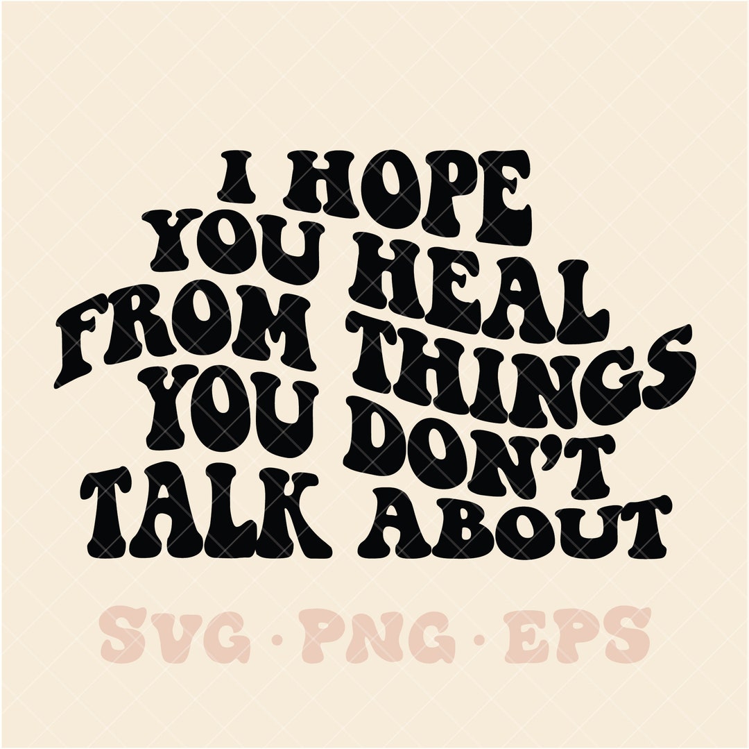 I Hope You Heal From the Things You Don't Talk About SVG, Empowerment ...