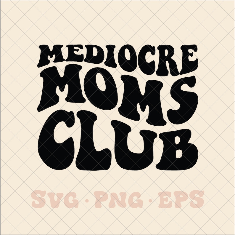 Mediocre Moms Club SVG Mediocre Moms Club Png Bad Moms Club - Etsy