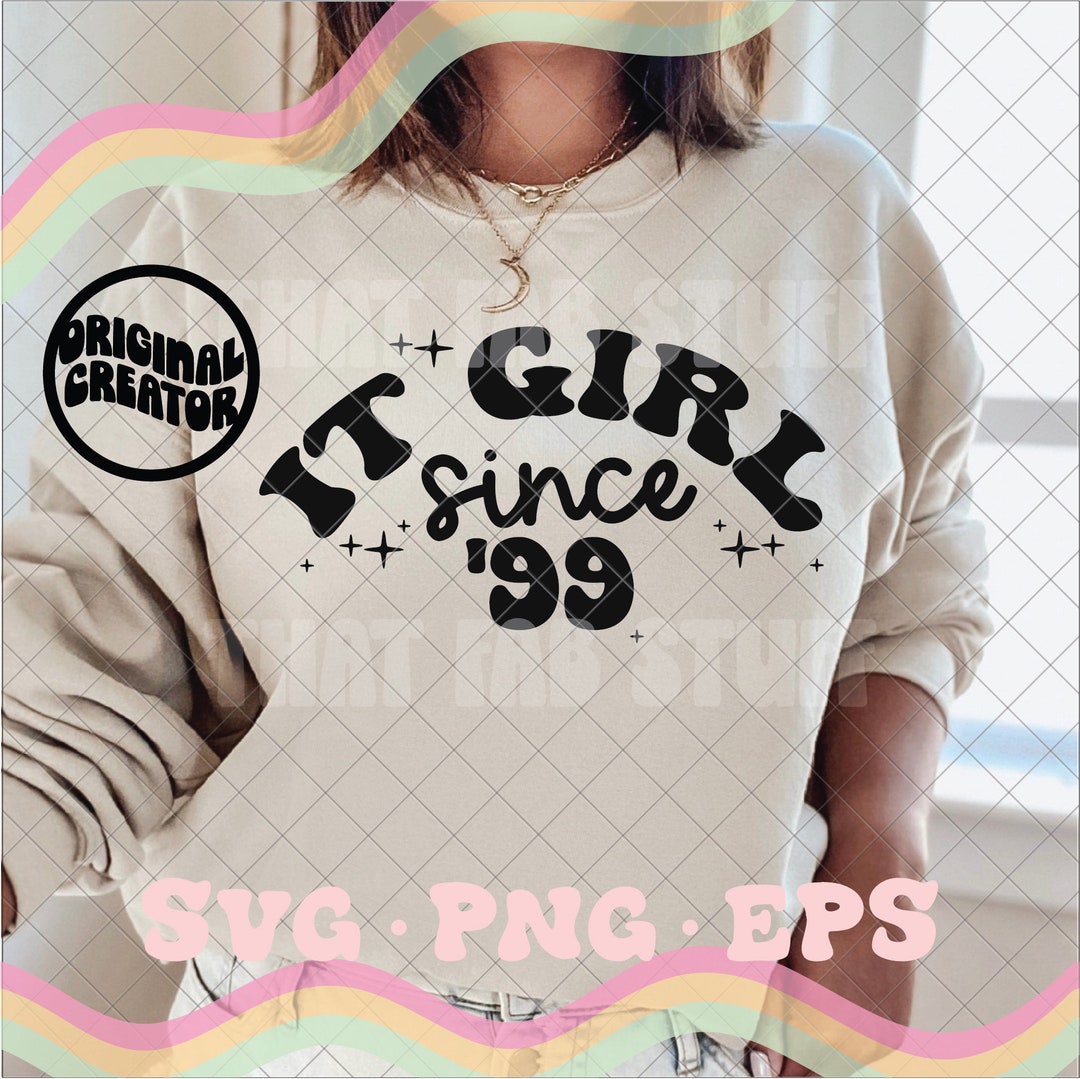 It Girl Since '99 Svg, It Girl Since '99 Png, It Girl Svg, It Girl Png ...