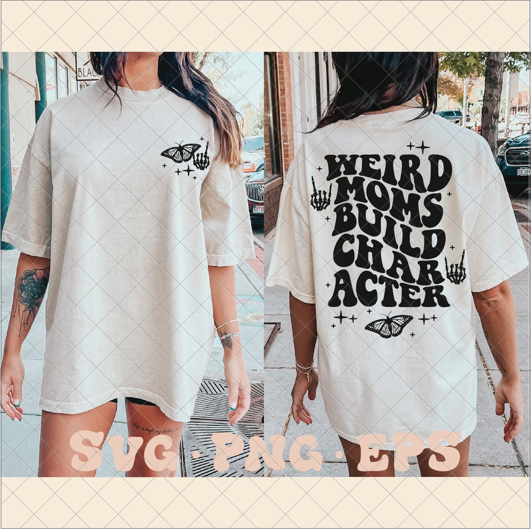 Weird Moms Build Character SVG, Weird Moms Build Character Png, Trendy ...