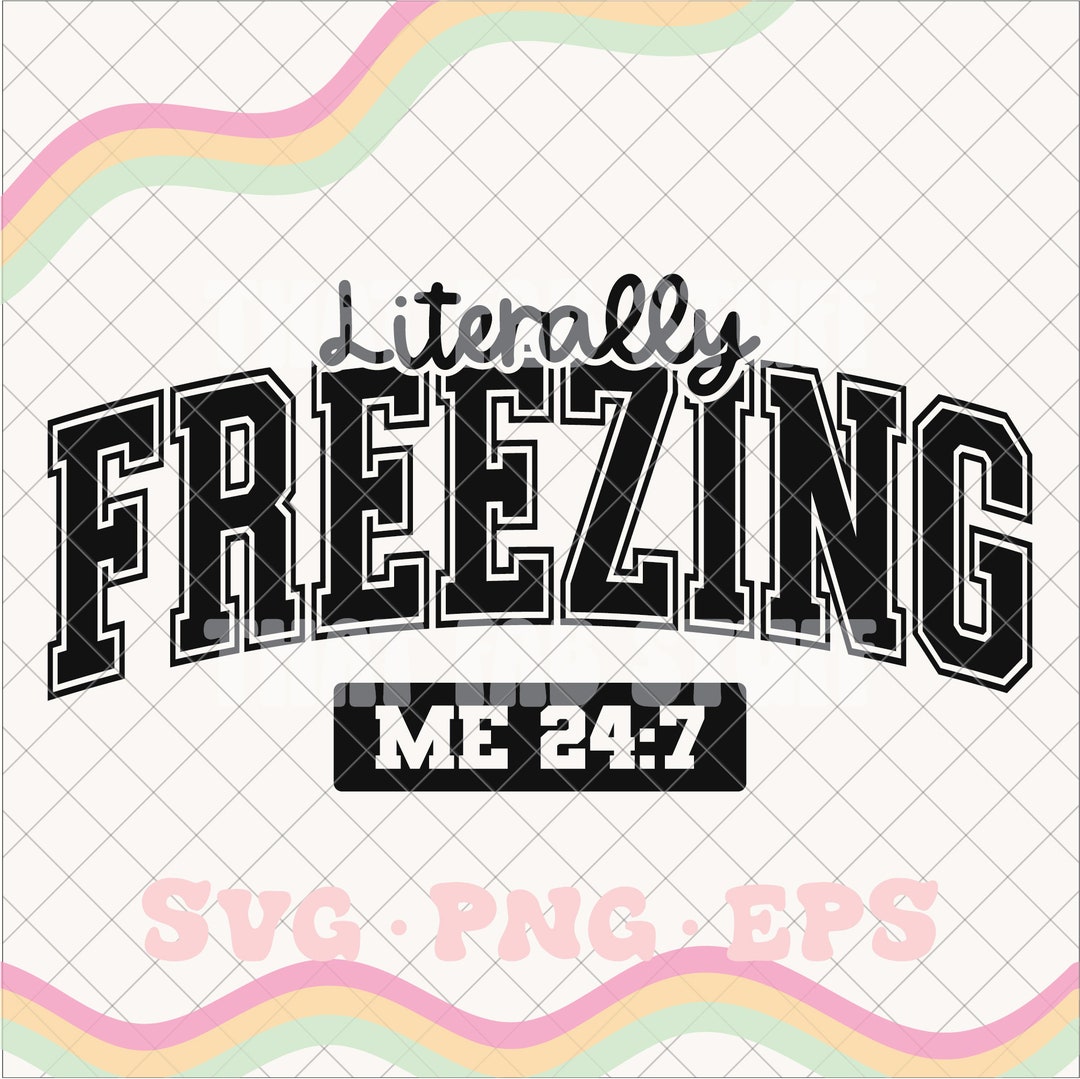 Literally Freezing Svg, Freezing Season Svg, Winter Svg Png, Varsity ...