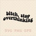Bitch Stop Overthinking Svg Overthinking Club Svg Over - Etsy