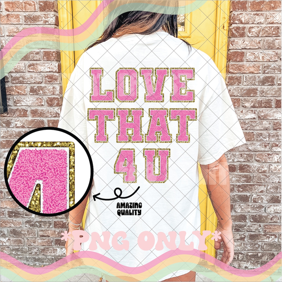 Love That 4U Png, Faux Embroidery Png, Chenille Sublimation Design ...