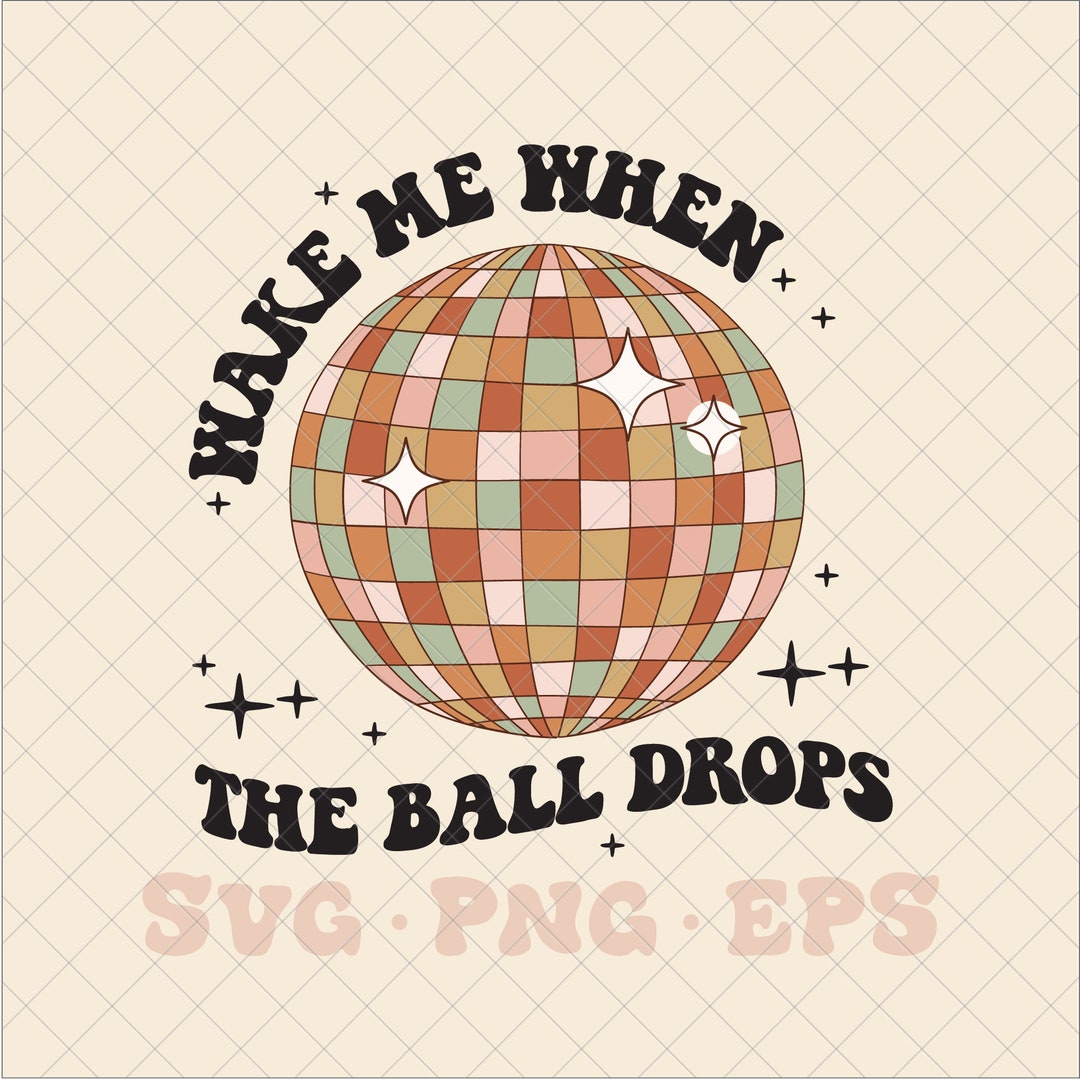 Wake Me When the Ball Drops SVG, New Years Svg, New Years Eve Svg, New ...