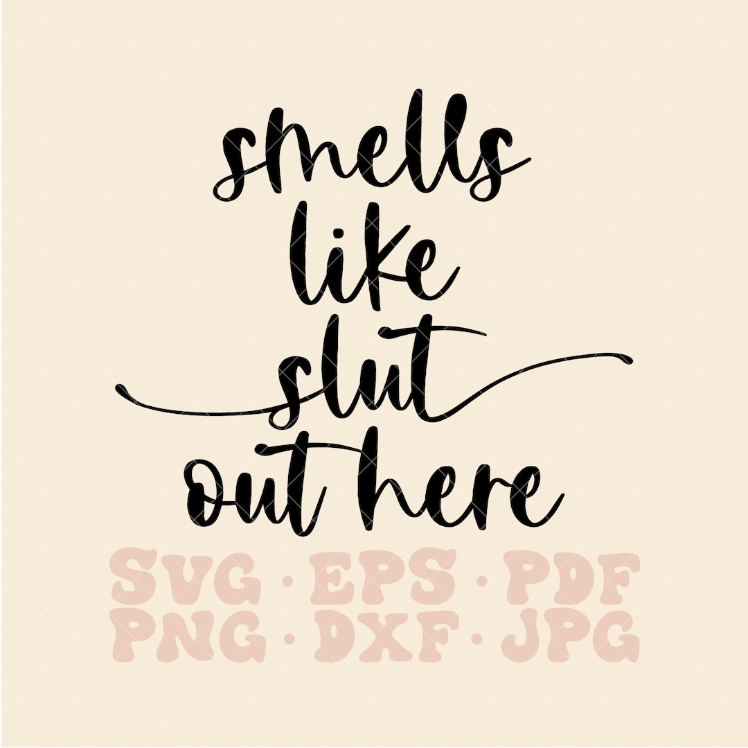 Smells Like Slut Out Here SVG, Slut Svg, Funny Svg, Funny Png, Adult ...