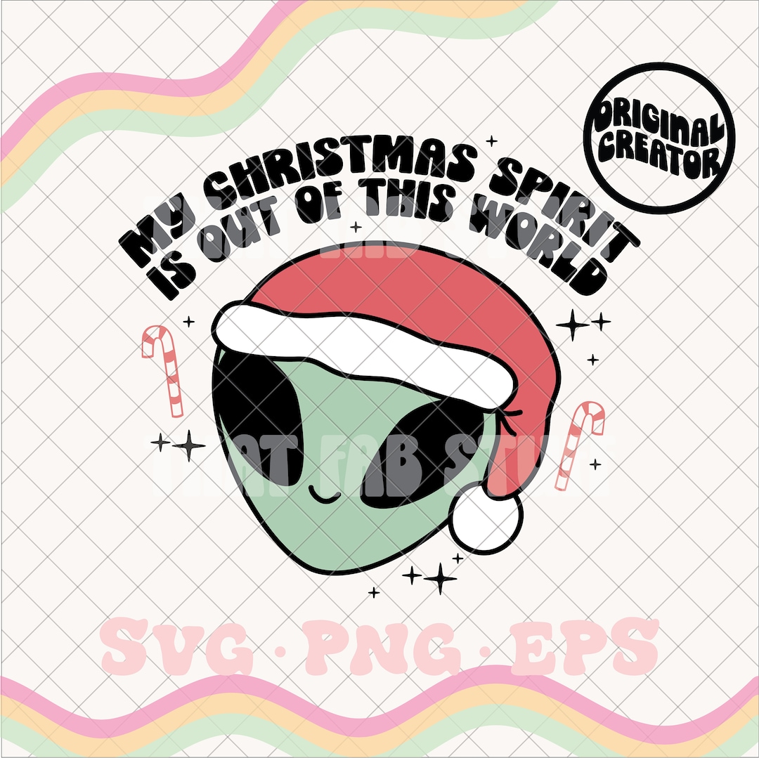 My Christmas Spirit is Out of This World Svg Png, Alien Christmas Svg ...