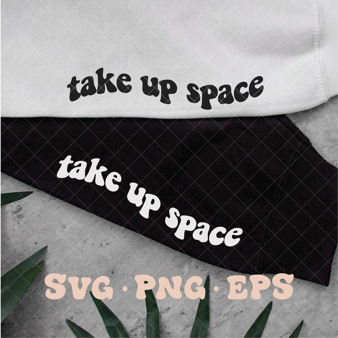 Take up Space SVG, Empowering Svg, Take up Space Png, Good Vibes Svg ...