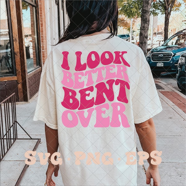 I Look Better Bend Over Svg - Etsy