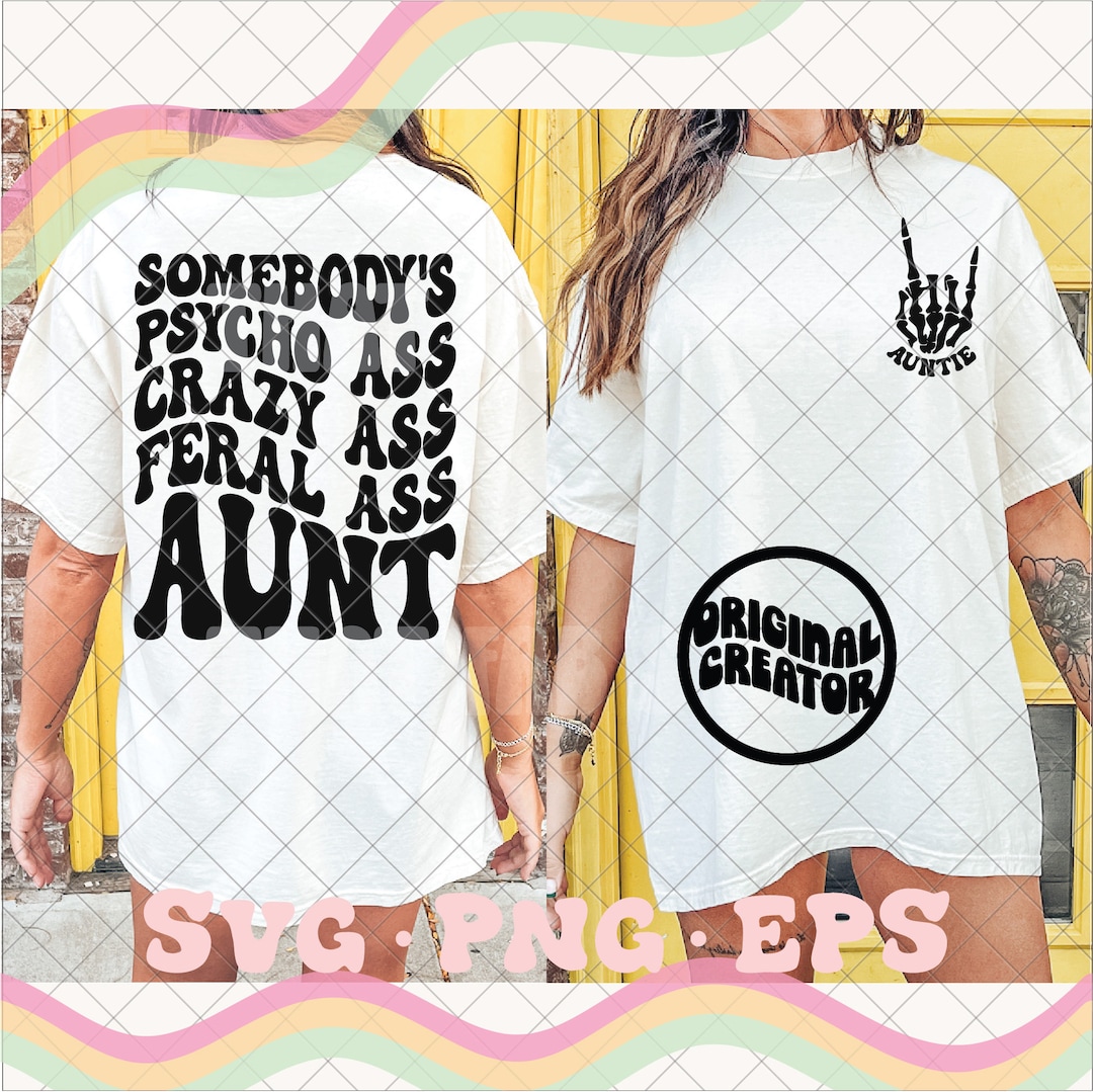Somebodys Psycho Ass Crazy Ass Feral Ass Aunt Svg, Somebodys Aunt Svg, Somebodys Aunt Png, Crazy ...