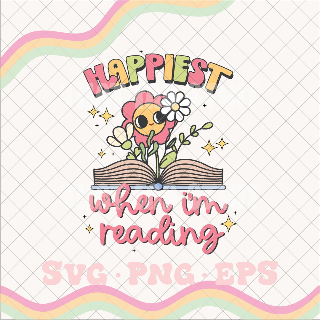 Happiest When Im Reading Svg, Reading Svg Png, Bookish Svg Png, Book ...