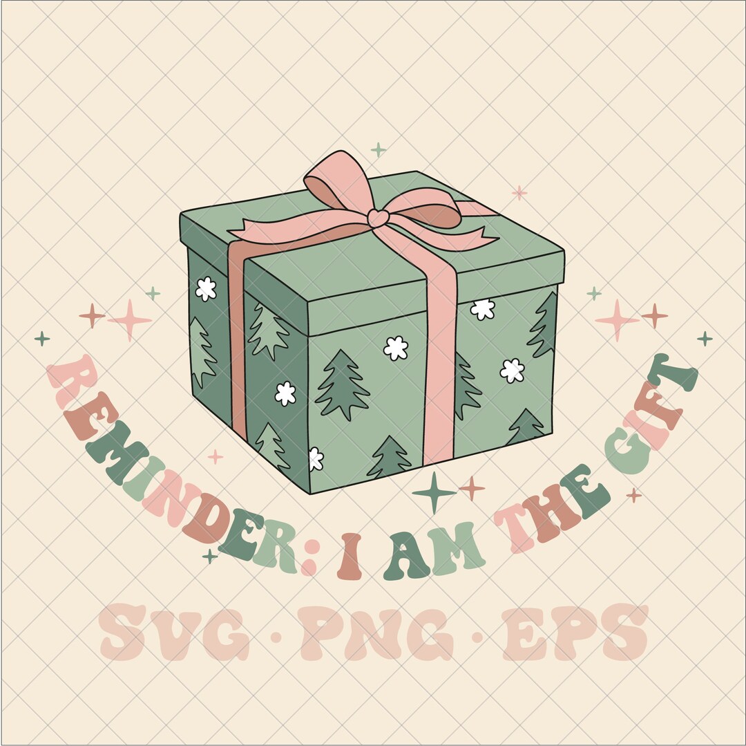 Reminder I Am the Gift SVG, Reminder I Am the Gift Png, I Am a Gift Svg ...