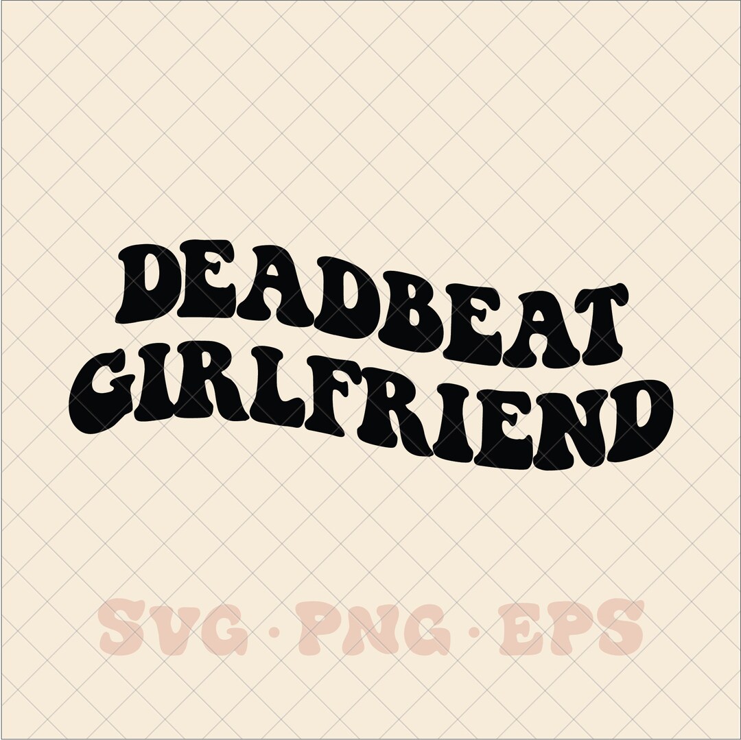 Deadbeat Girlfriend Svg, Deadbeat Svg, Deadbeat Girlfriend Png ...