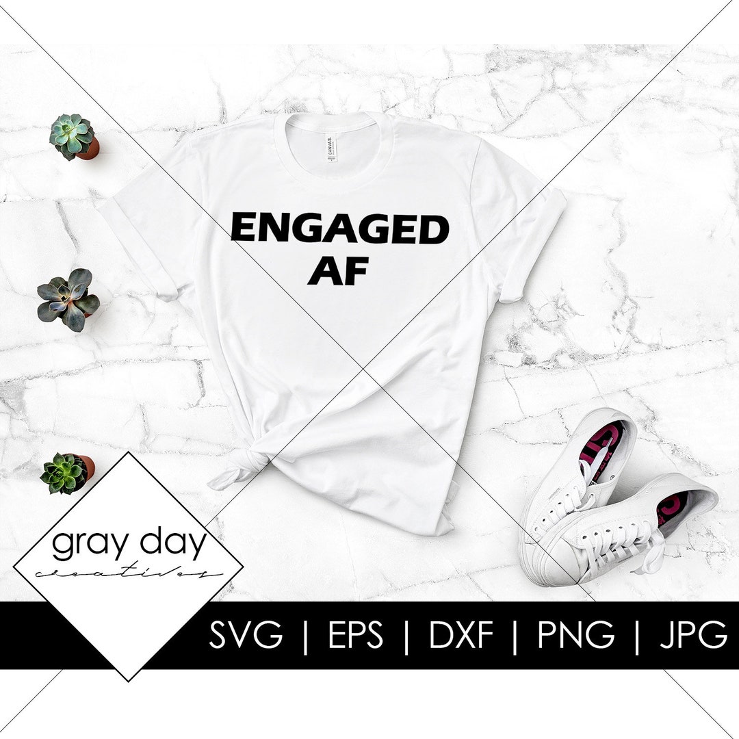 Engaged AF Svg, Digital Download, Wedding Party Shirt Svg, Fiance Svg ...