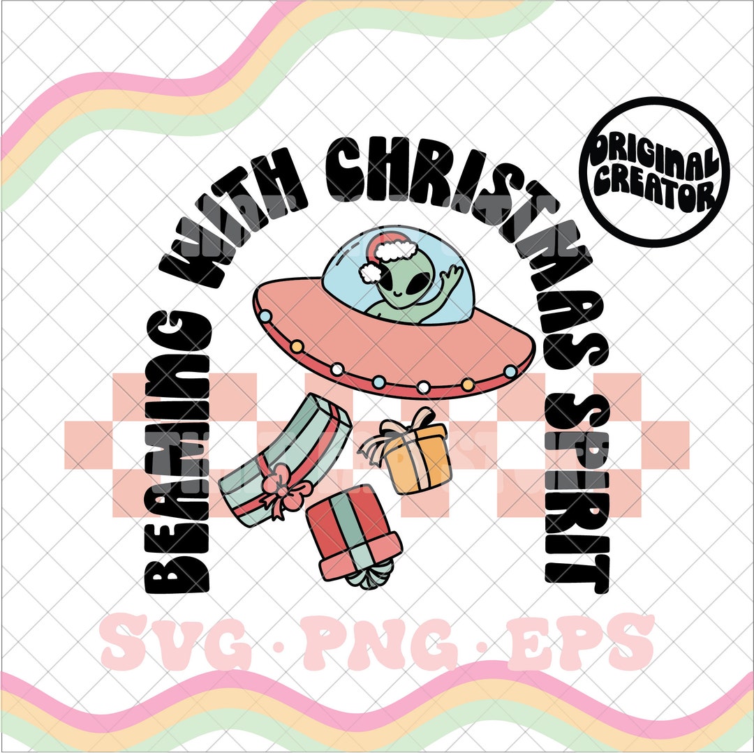 Beaming With Christmas Spirit Svg, Alien Christmas Svg, Christmas Alien ...