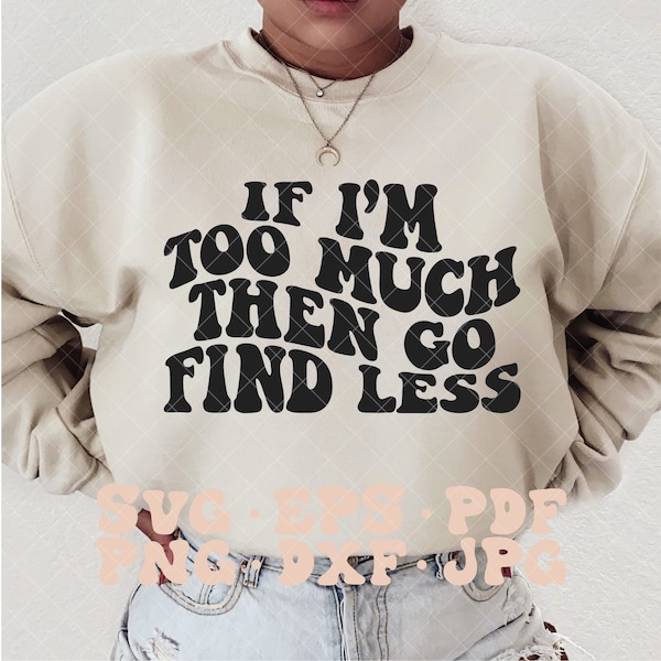 If Im Too Much Go Find Less Shirt - Etsy
