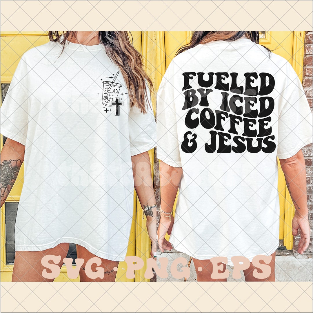 Fueled by Iced Coffee and Jesus Svg, Fueled by Svg, Fueled by Png ...