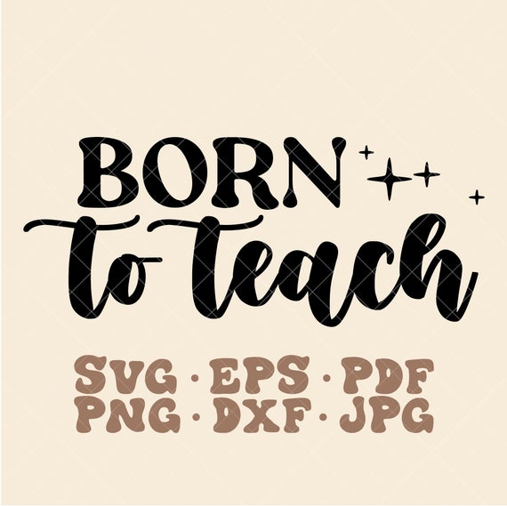Born to Teach SVG Teacher Svg Svg for Teacher Shirt Best | Etsy