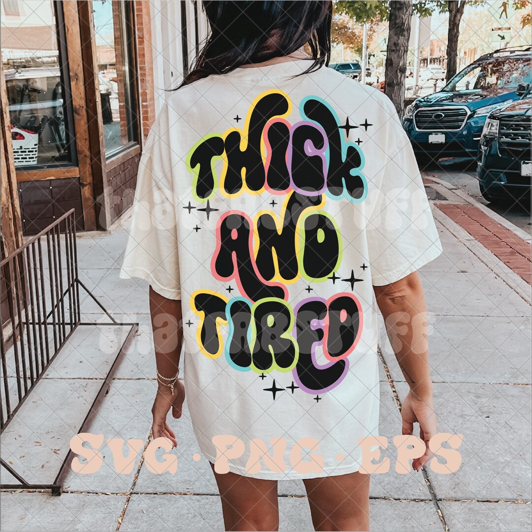 Thick and Tired SVG, Thick and Tired Png, Thick Svg, Thick Png, Thicc ...
