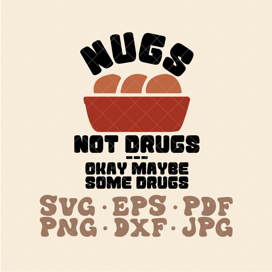 Nugs Not Drugs, Okay Maybe Some Drugs SVG, Adult Humor Svg, Funny Quote ...