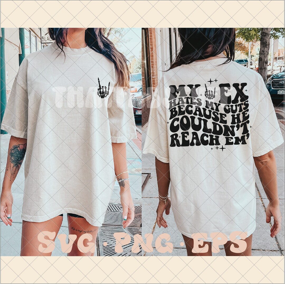 My Ex Hates My Guts Because He Couldn't Reach Em Svg, Funny Svg, Trendy ...