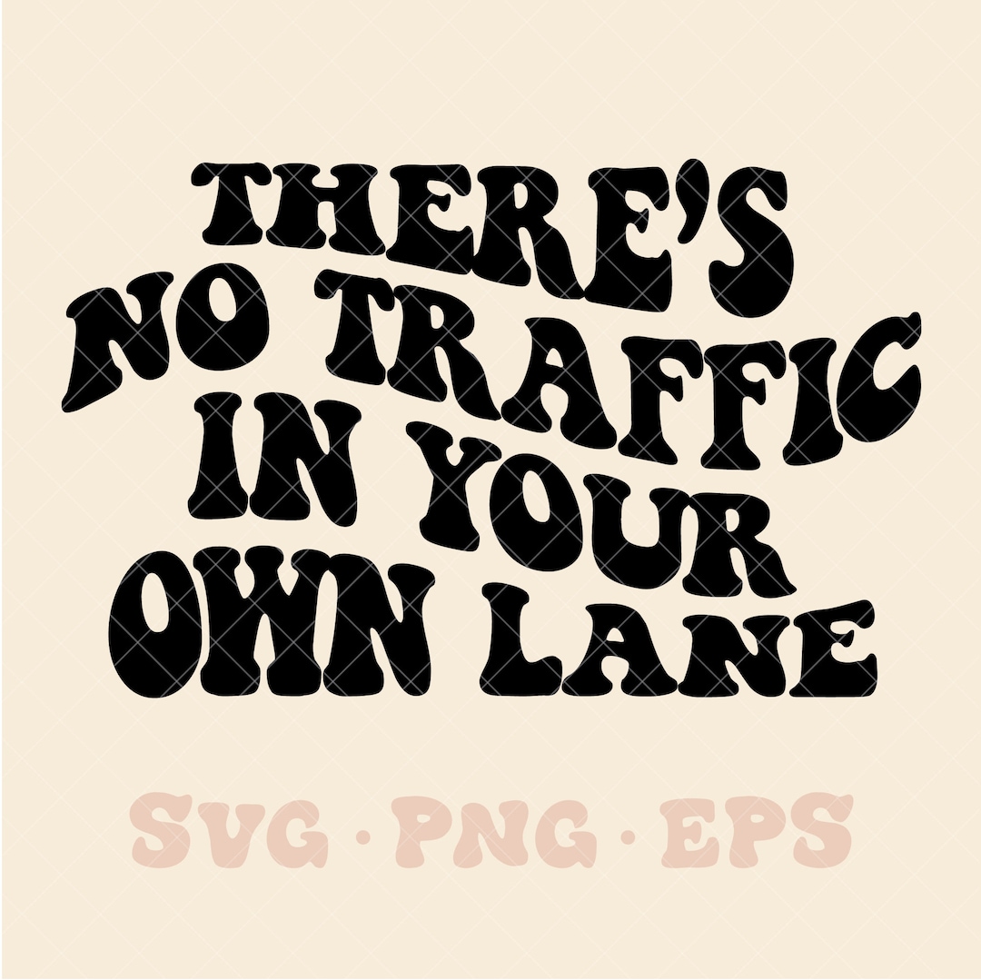 There's No Traffic in Your Own Lane SVG, Stay in Your Lane Svg, Stay in ...