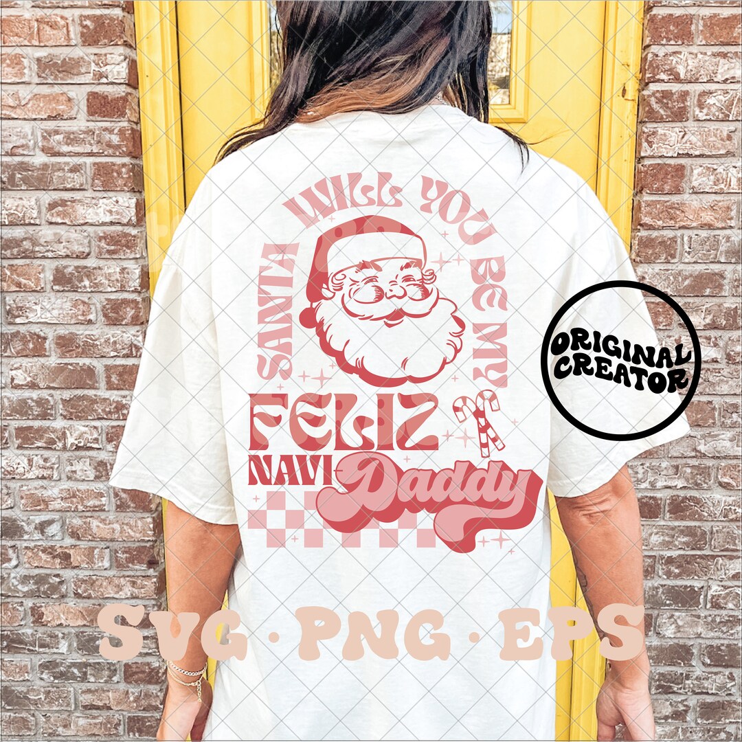 Santa Will You Be My Feliz Navi Daddy Svg, Felix Navidad Svg, Funny ...