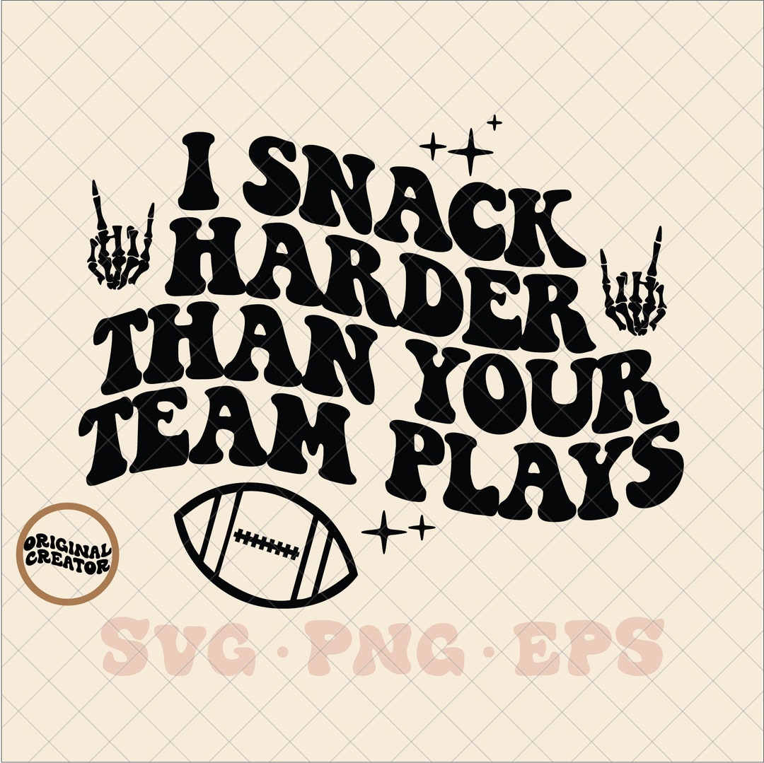 I Snack Harder Than Your Team Plays Svg Football Svg Etsy 8251