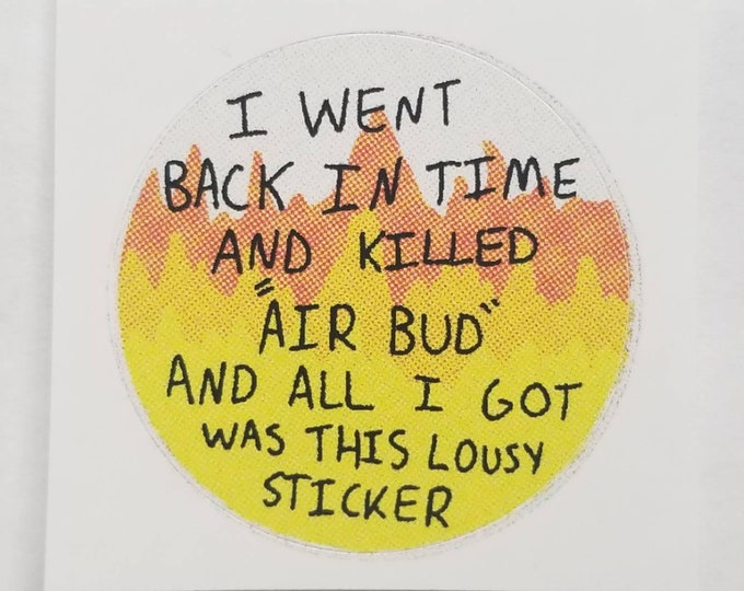 I Went Back in Time and Killed Air Bud and All I Got Was This Lousy ...