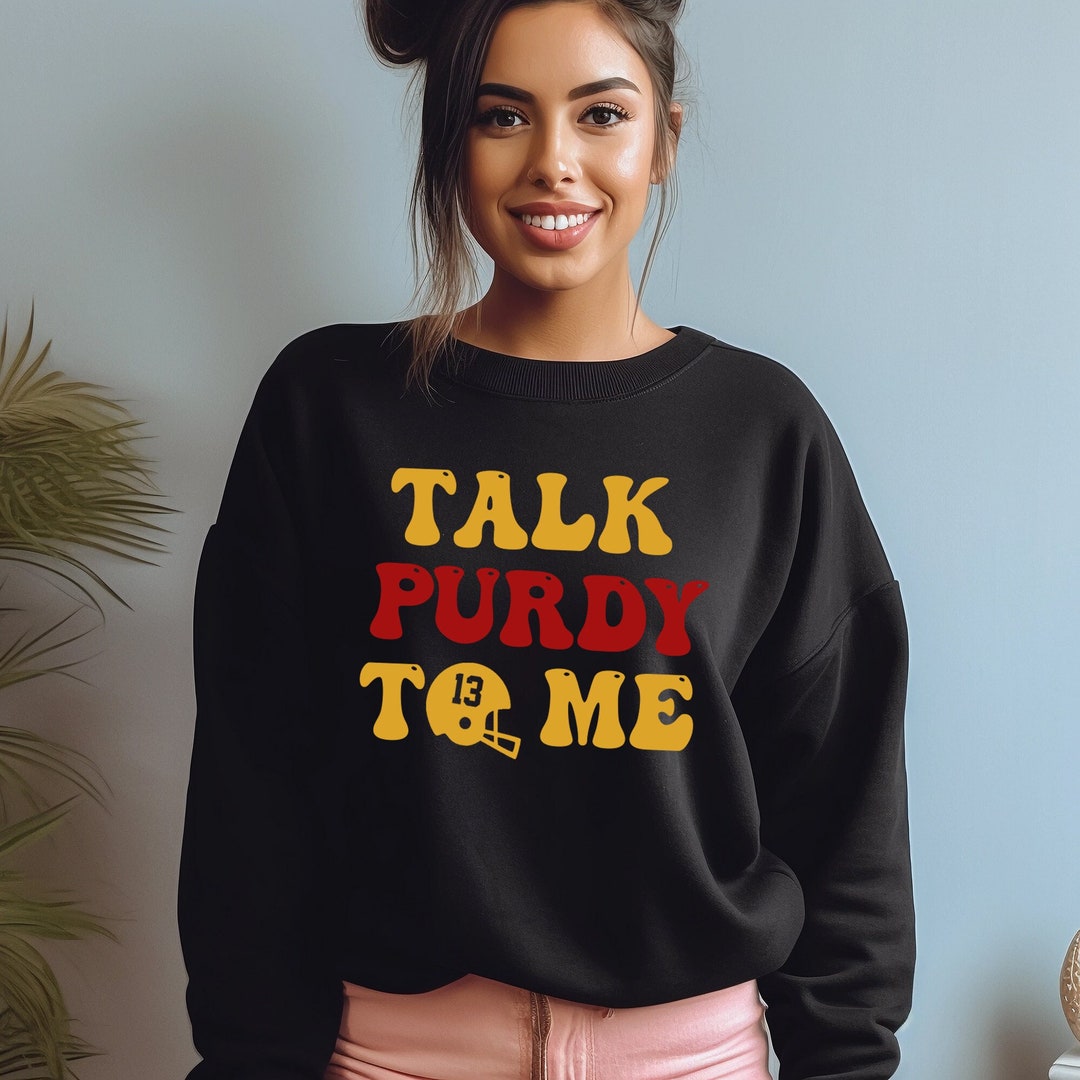 Talk Purdy to Me Sweatshirt, Brock Purdy Shirts, Girly Football Shirts ...