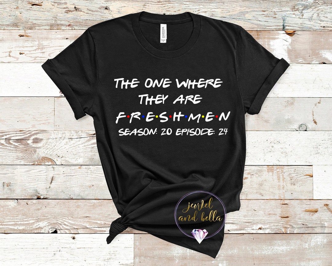 The One Where They Are Freshmen Shirt, High School Freshmen Shirt ...